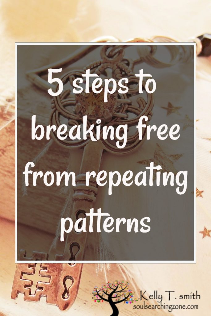 5 steps to breaking free from repeating patterns